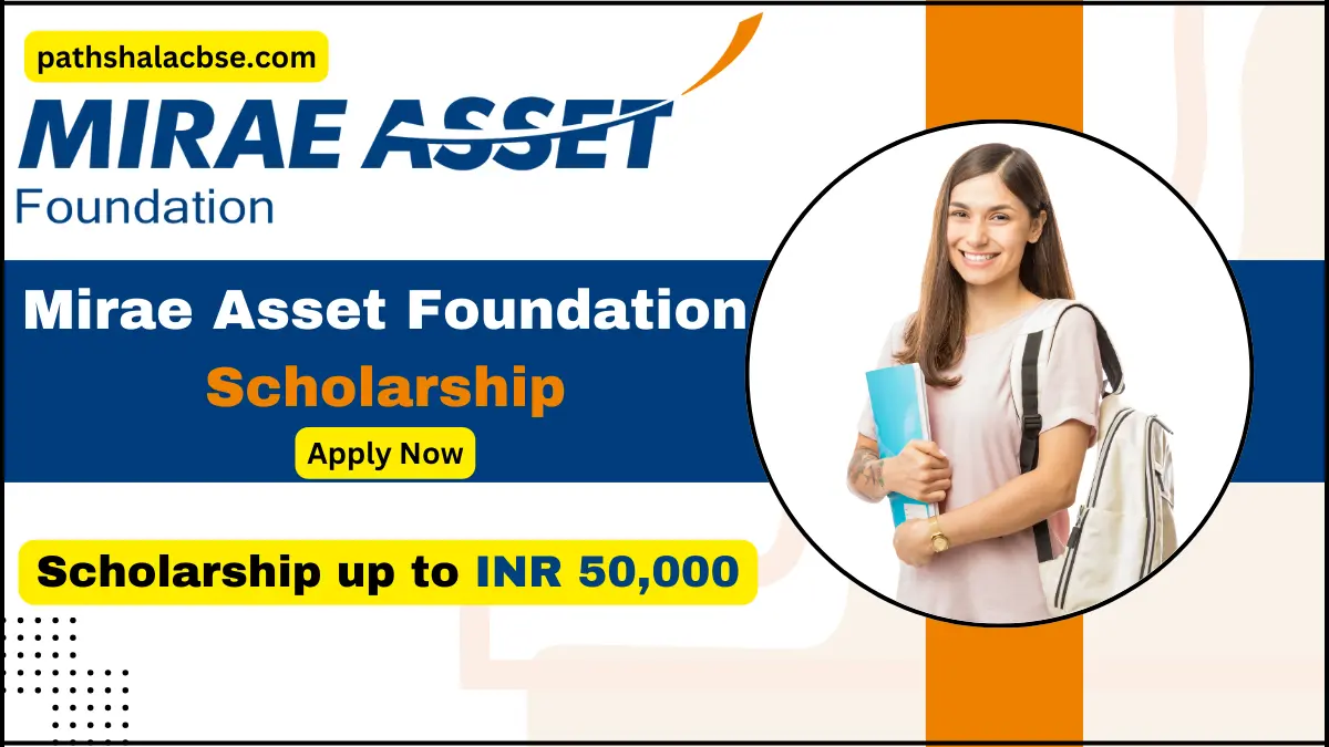Mirae Asset Foundation Scholarship 2025-26: [Amount UPTO INR 50,000] - PathshalaCbse